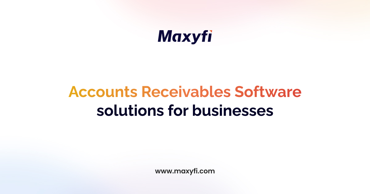 Accounts Receivable Software - Maxyfi Solutions